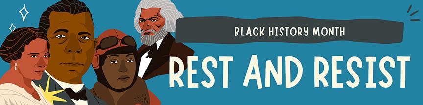BLACK HISTORY MONTH: REST AND RESISTANCE